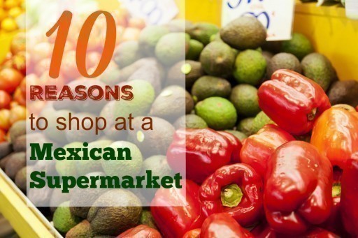 10 Reasons to Shop at a Mexican Supermarket | The CentsAble Shoppin